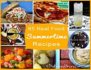 85 Real Food Summertime Recipes To Keep Your Kitchen Cool